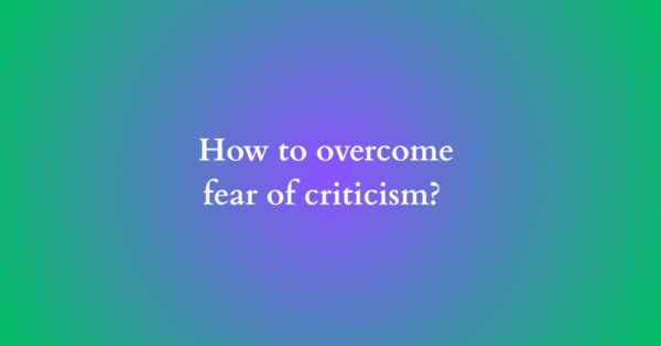 How to overcome fear of criticism? - SON OF LORD